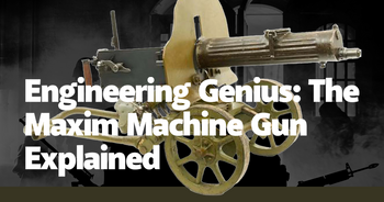 Engineering Genius: The Maxim Machine Gun Explained – Canadian Soldier ...
