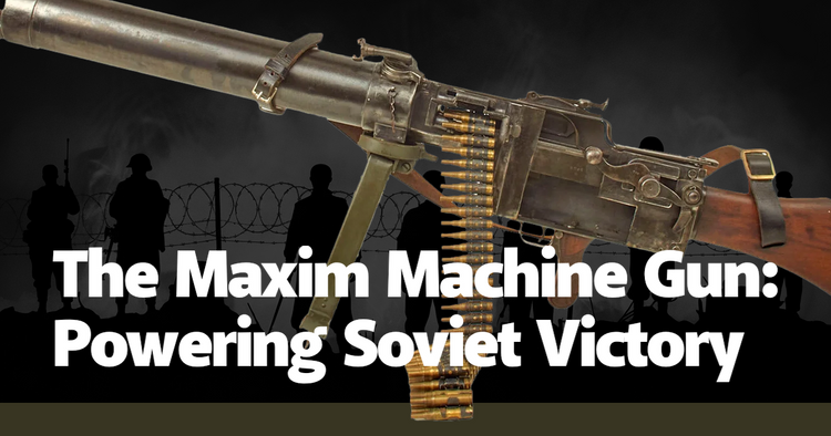 The Maxim Machine Gun: Powering Soviet Victory – Canadian Soldier Militaria