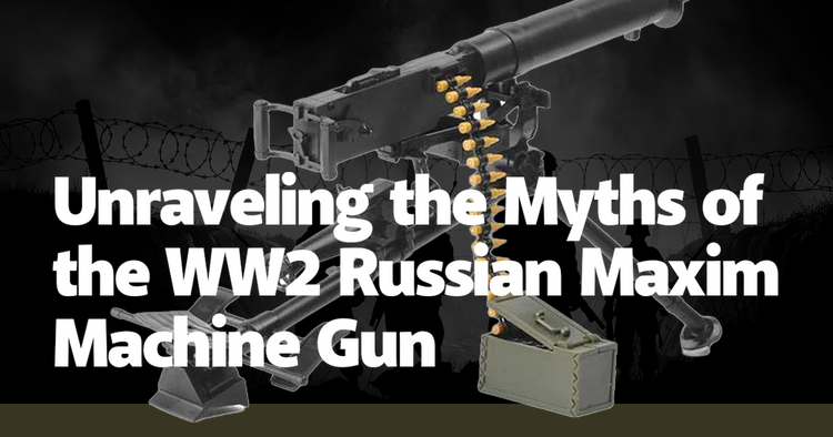 Unraveling the Myths of the WW2 Russian Maxim Machine Gun – Canadian ...
